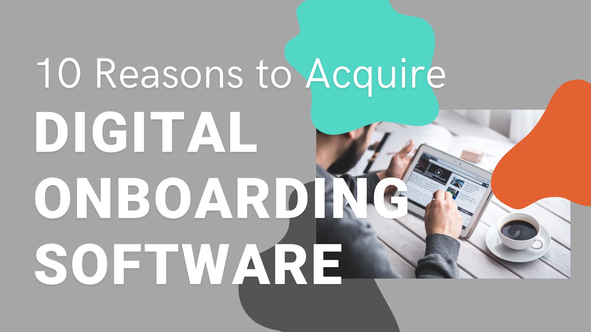 10 Reasons to Invest in Digital Onboarding Software