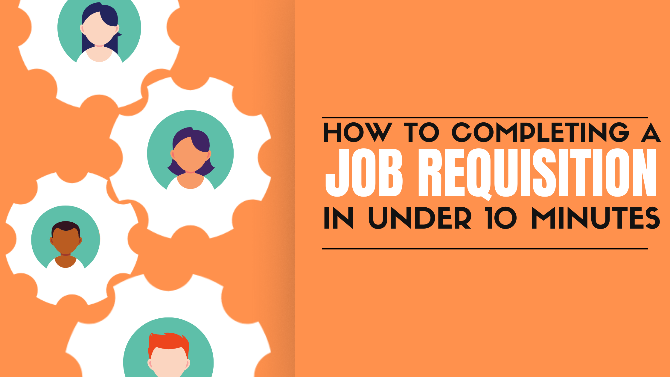 Complete Job Requisitions in Under 10 Minutes: Heres How