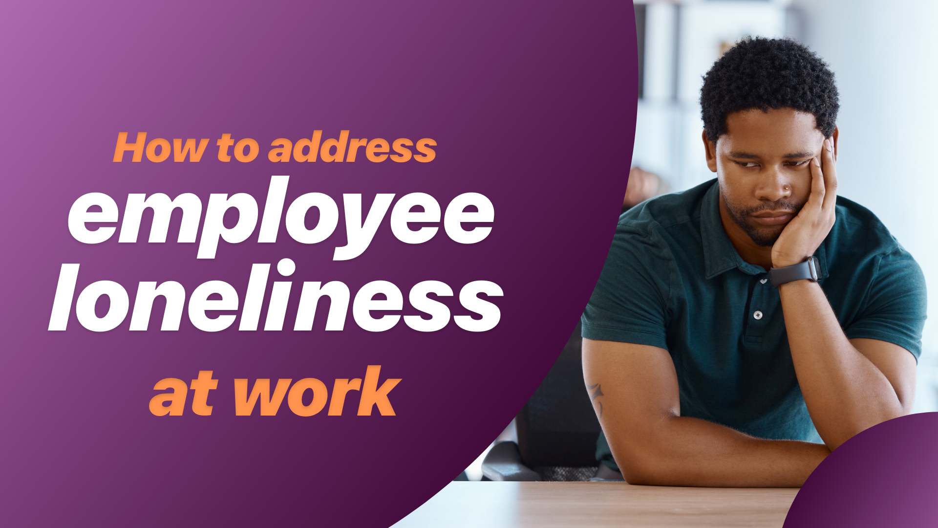 Combat Employee Loneliness at Work with These Simple Solutions
