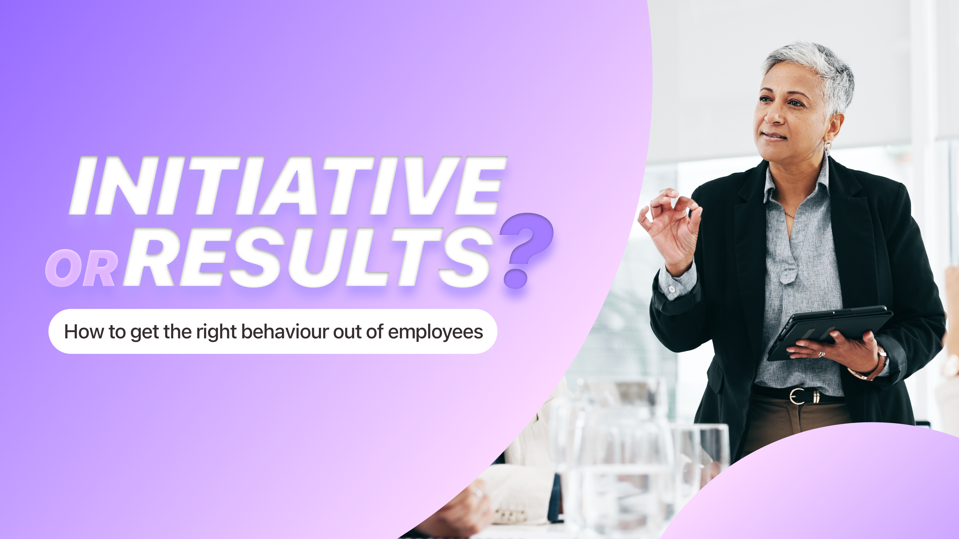 Initiative vs Results: Shaping Employee Behaviour Effectively